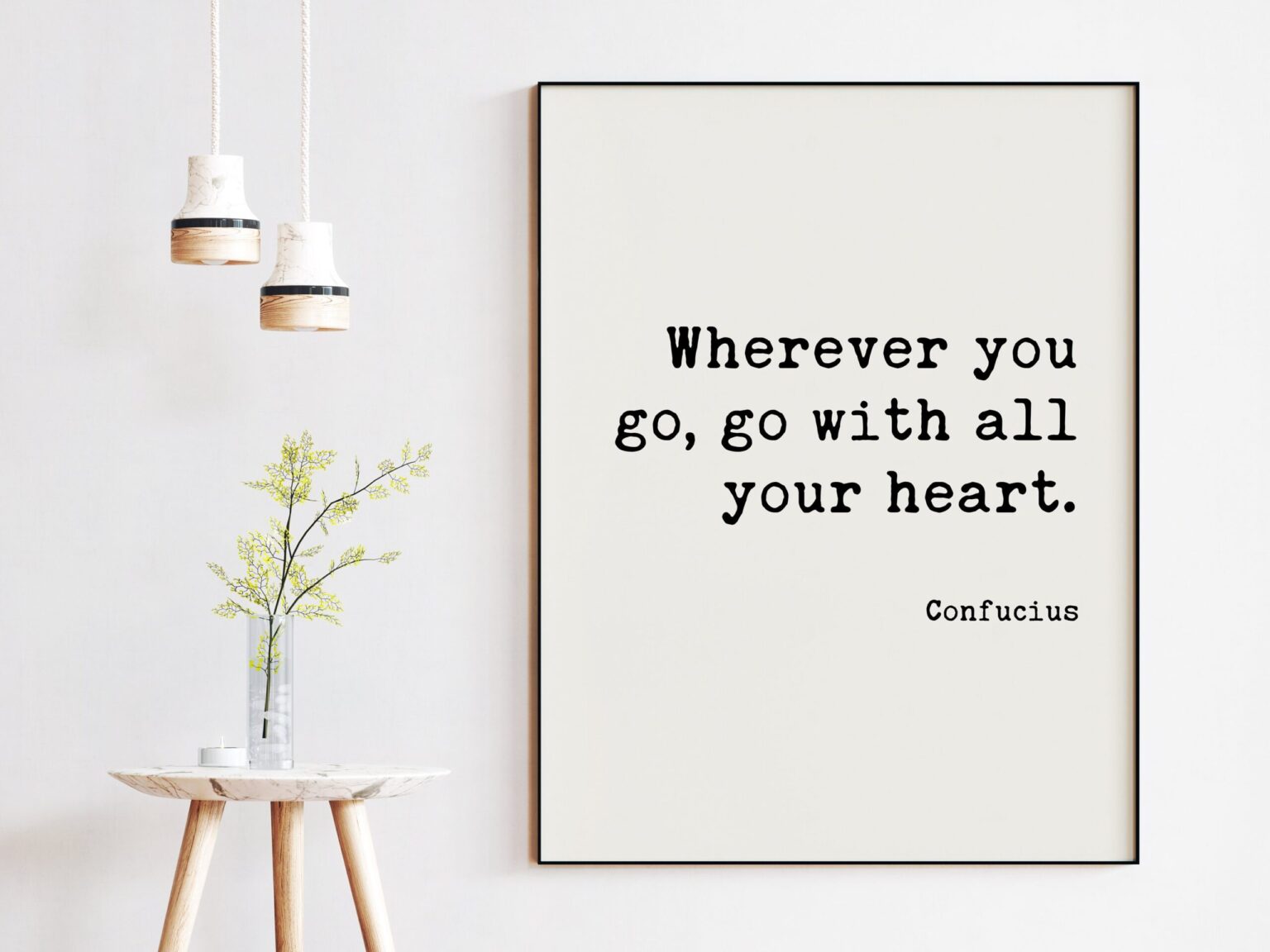 Confucius Quote - Wherever you go, go with all your heart. Art Print ...